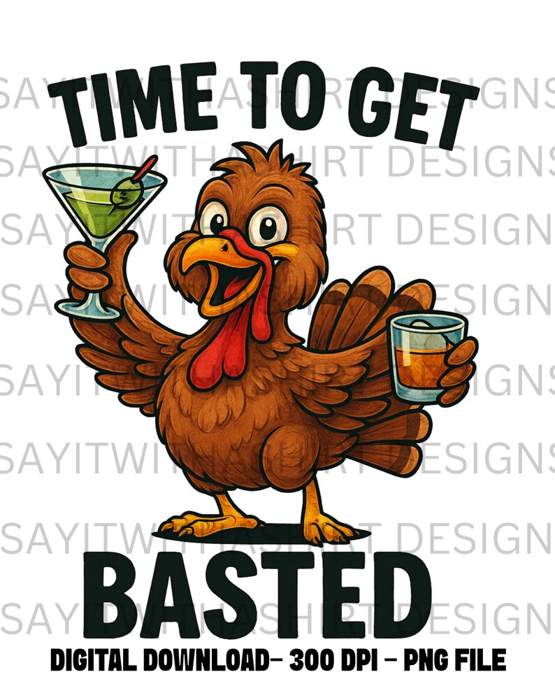 Drunk Turkey “time to Get Basted” PNG – Funny Friendsgiving Shirt ...