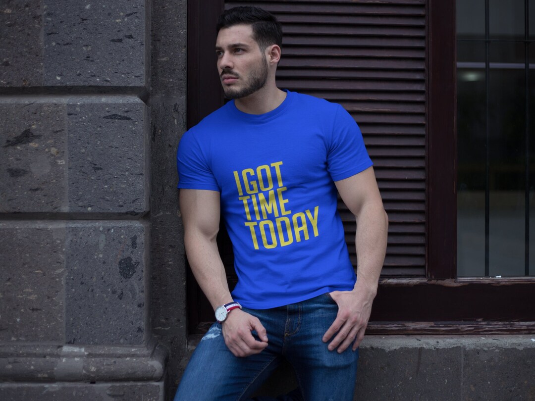 I Got Time Today Tee Shirt - Etsy