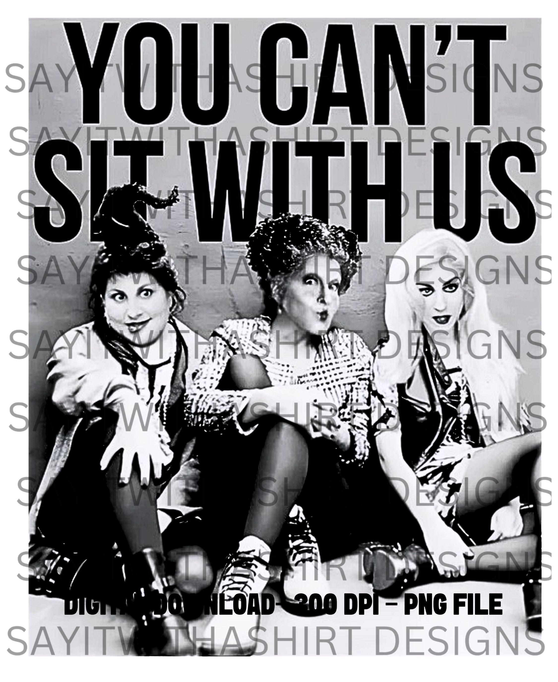 2025 Halloween Witch Trio PNG – “you Can’t Sit With Us” Funny Witchy ...