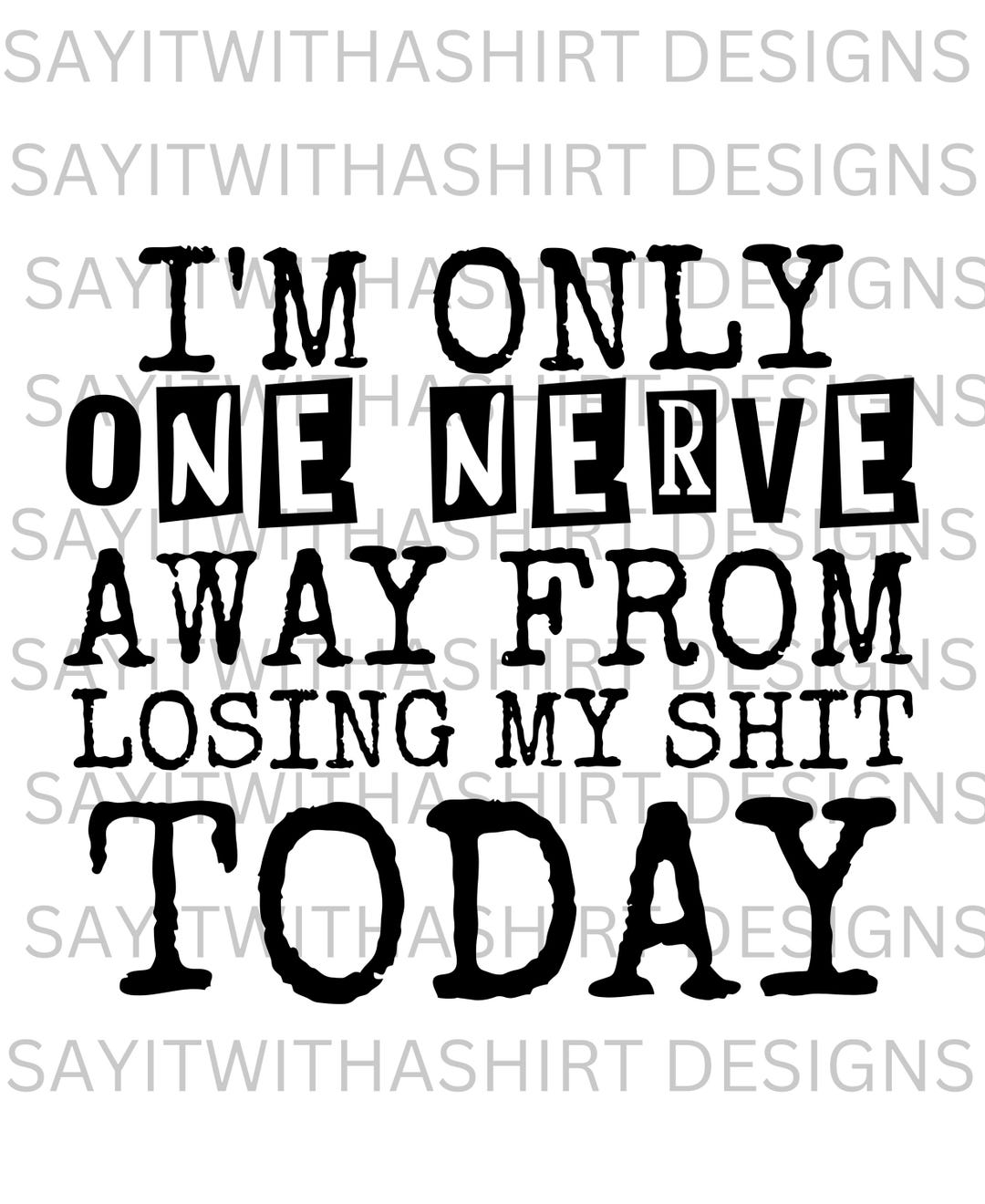 I'm Only One Nerve Away From Losing My Shit Today Instant Download Png File, Adult Humor Png ...