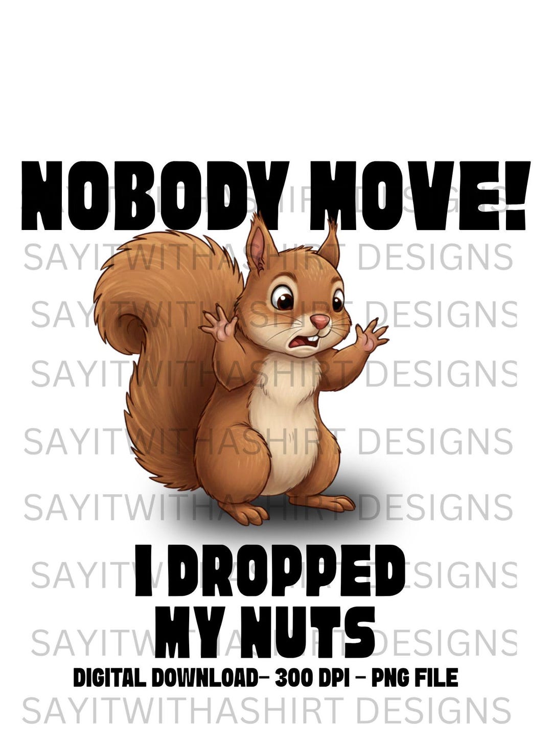 Nobody Move, I Dropped My Nuts” PNG – Adult Sarcastic Squirrel Graphic ...