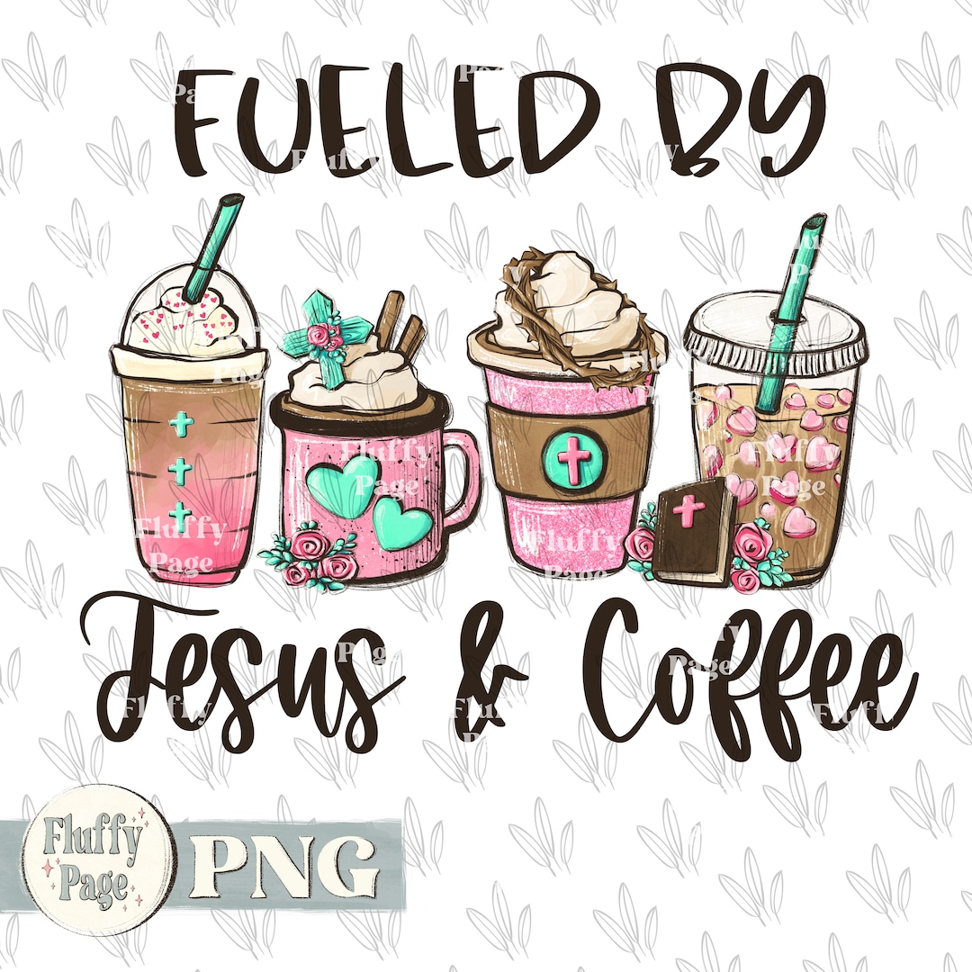 Fueled by Jesus and Coffee PNG, Latte Inspirational, Christian ...