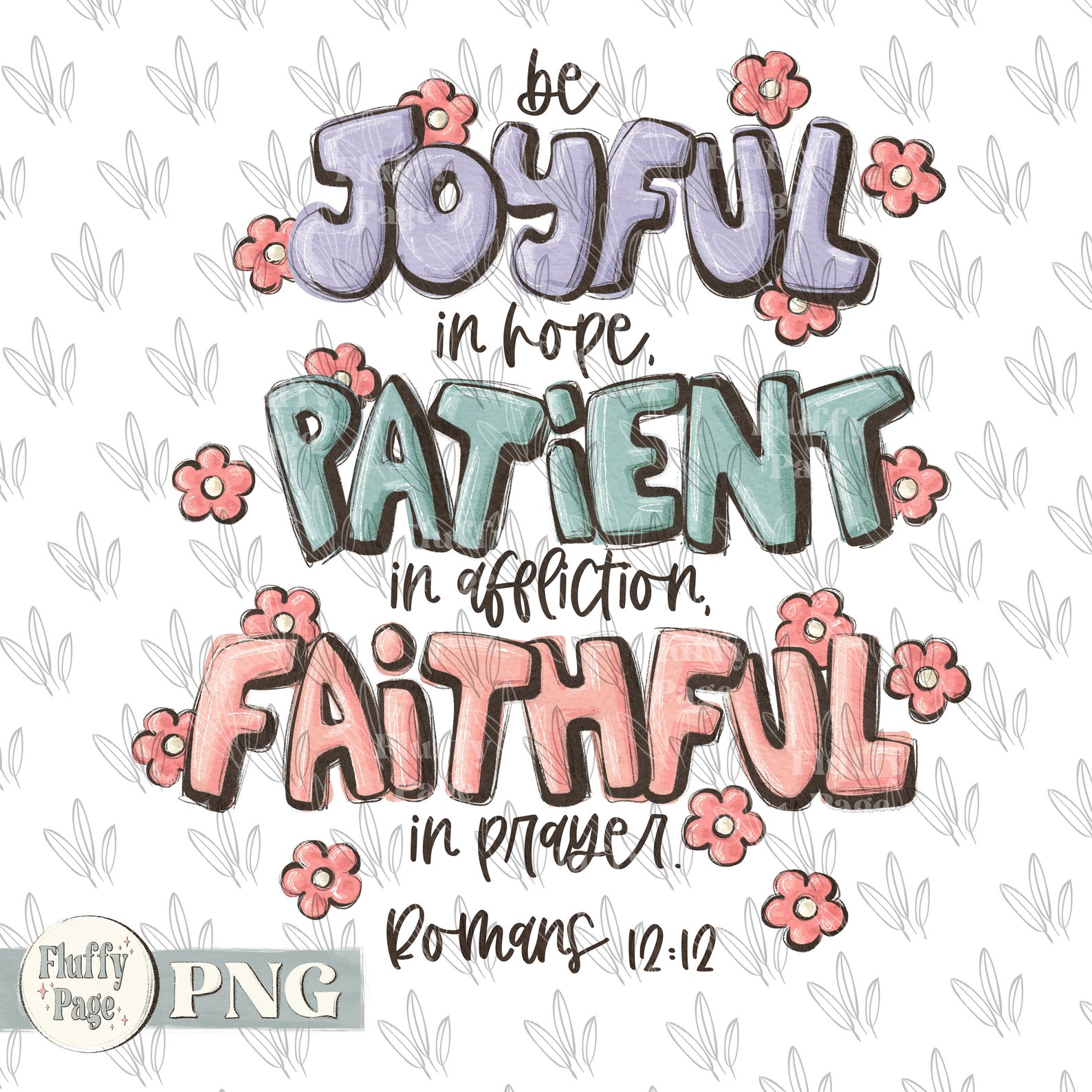 Be Joyful in Hope Patient in Affliction Faithful in Prayers PNG ...