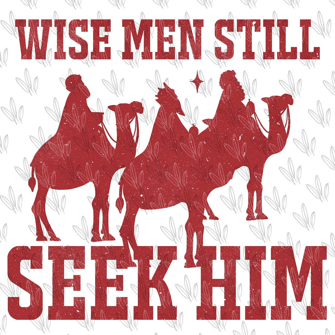 Wise Men Still Seek Him PNG, Men Shirt Design, Christian Christmas ...