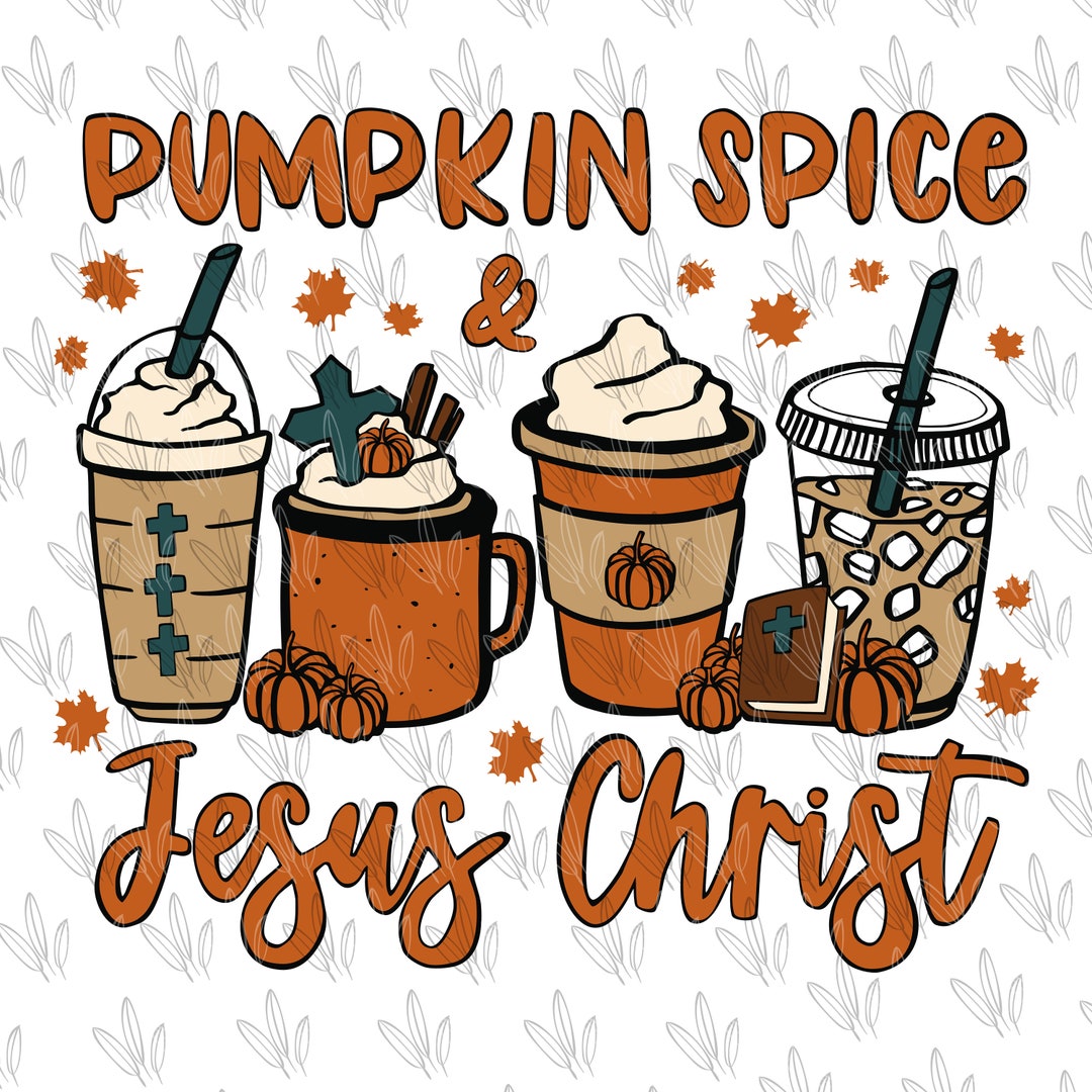 Pumpkin Spice and Jesus Christ Coffee SVG + PNG, Fall Latte ...