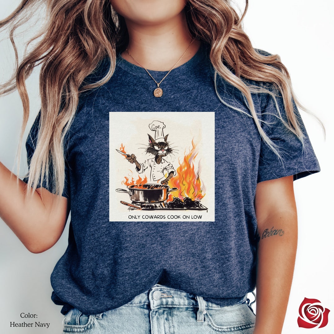 Only Cowards Cook on Low Shirt, Chef Shirt, Cook Gift, Gift for Chef ...