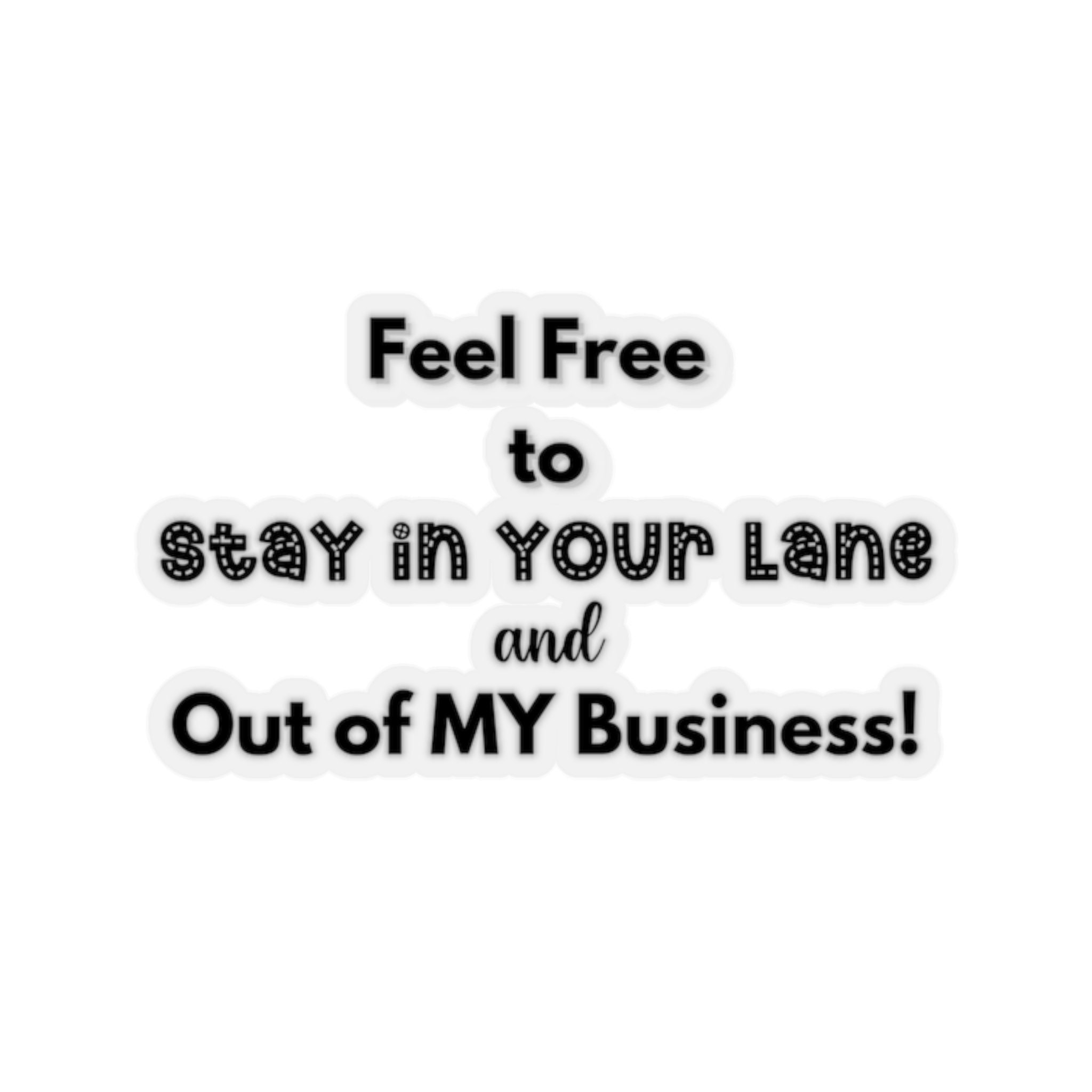 Feel Free to Stay in Your Lane and Out of My Business Kiss-cut Stickers ...