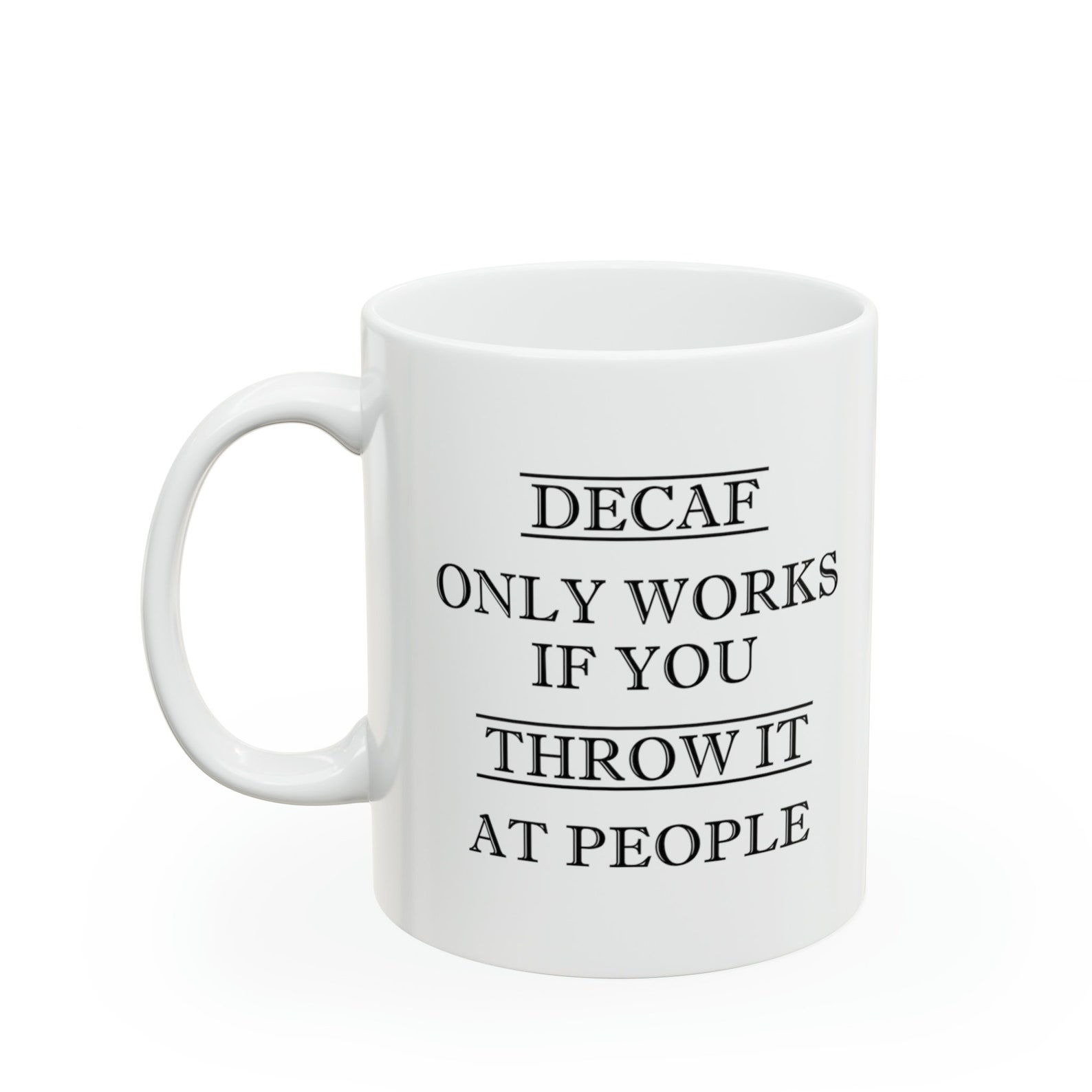 Decaf Only Works If You Throw It at People Ceramic Mug 11oz Funny ...