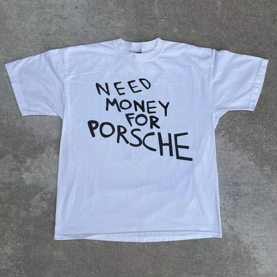 T Shirt Need Money For Porsche
