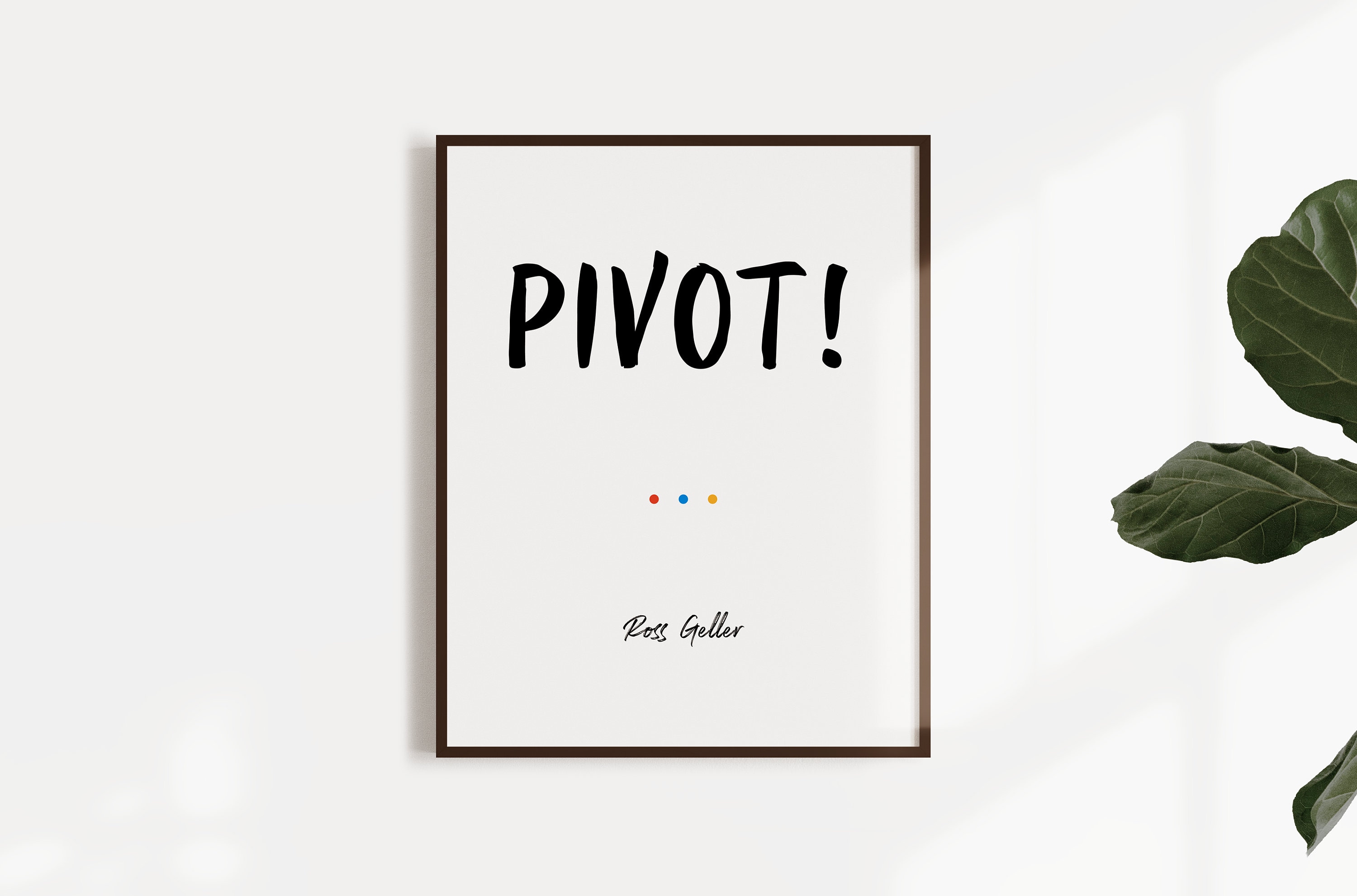 FRIENDS Quote Print | Ross Geller | Pivot | TV Series | Funny Quote ...