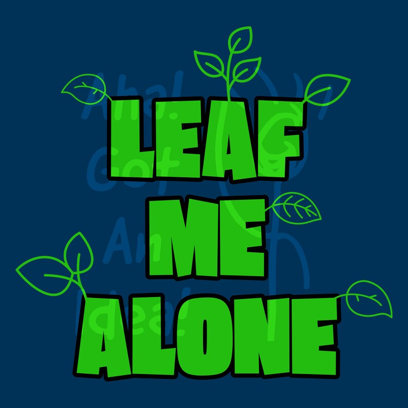 Leaf Me Alone PNG Clip Art Sublimation Product Design - Etsy