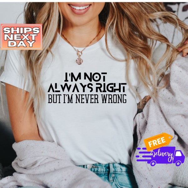 Im Not Always Right but Im Never Wrong - Etsy