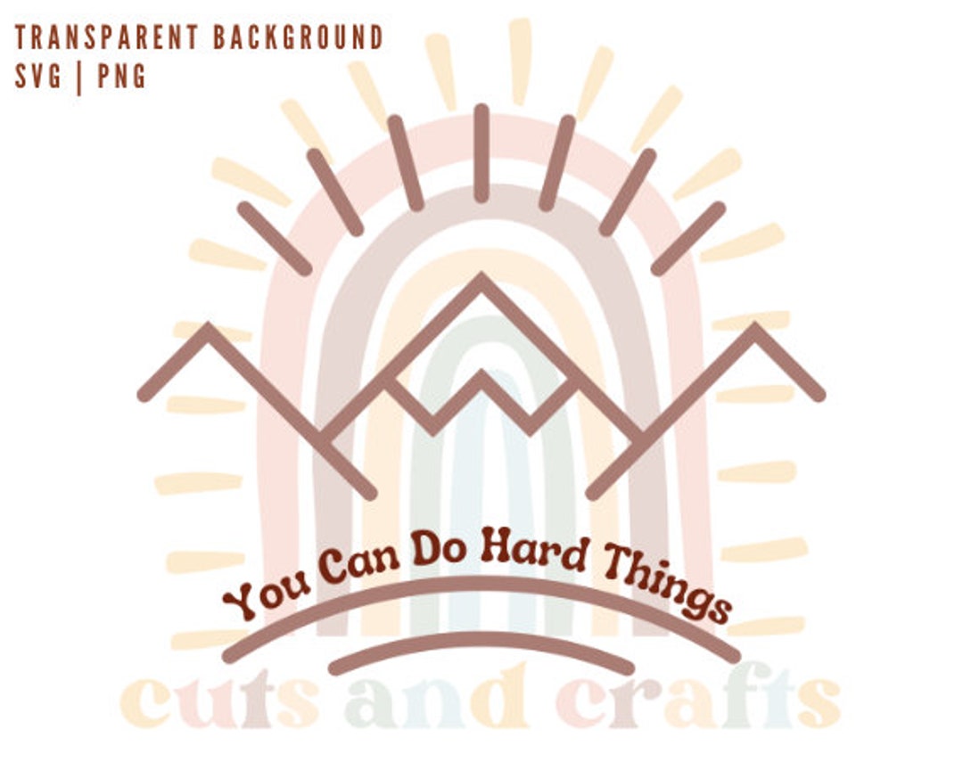 You Can Do Hard Things SVG /PNG Inspirational SVG Motivational Quote ...