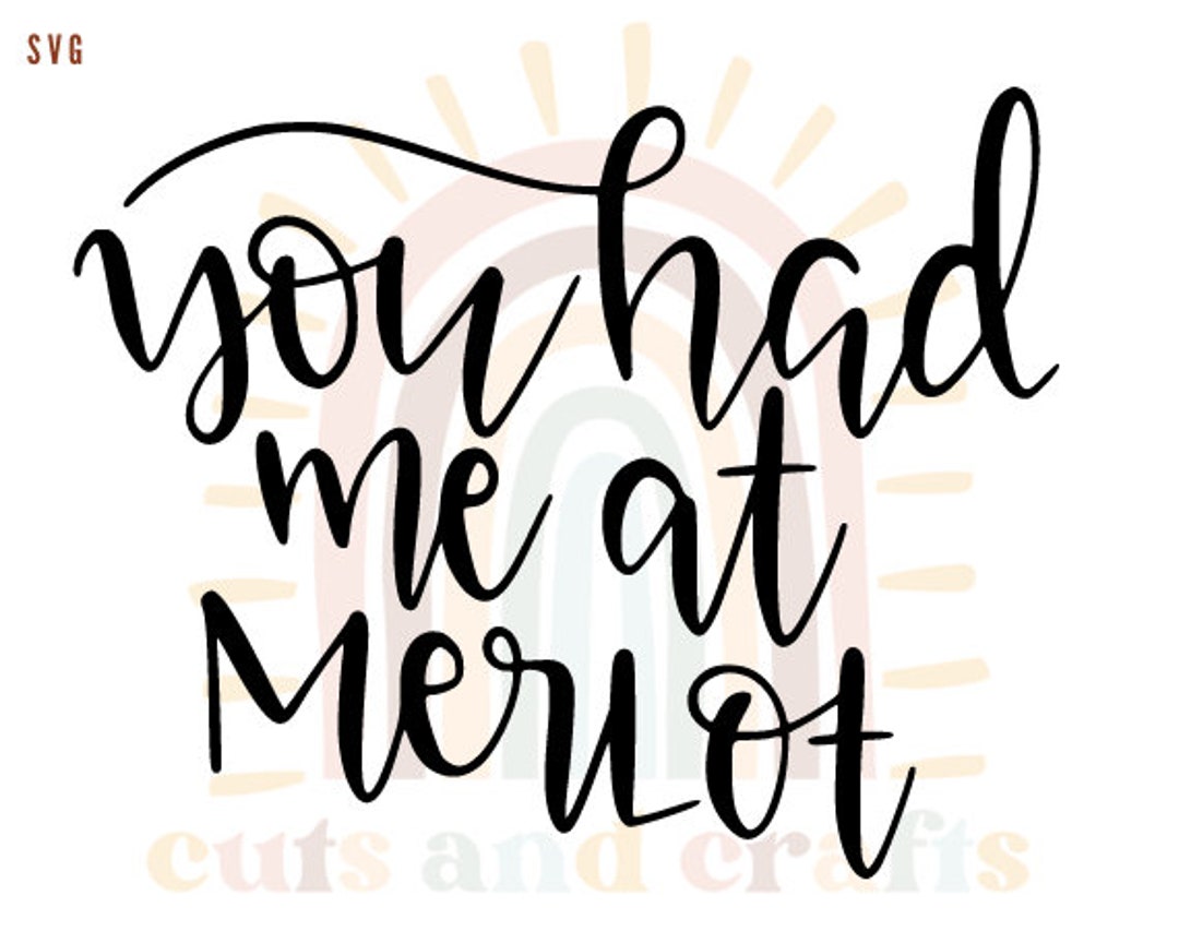 You Had Me at Merlot Wine SVG Wine Svg Funny Wine SVG Svg Cut Files for ...