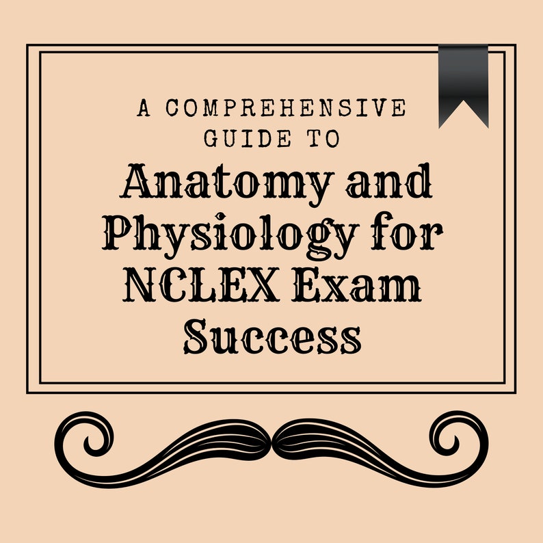 A Comprehensive Guide to Anatomy and Physiology for NCLEX Exam Success ...