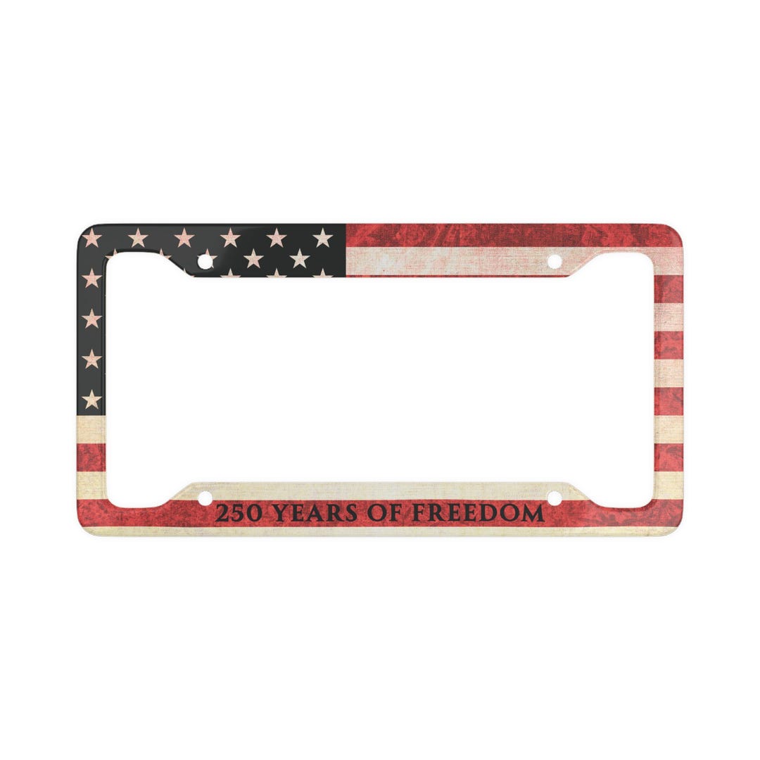250 Years of Freedom Flag License Plate Frame | America's Birthday ...