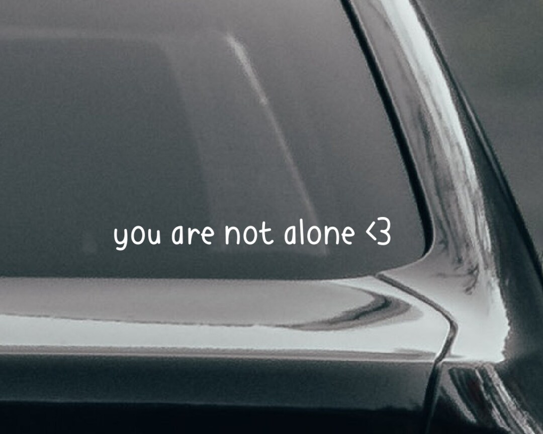 You Are Not Alone Vinyl Decal Car Decal Bumper Sticker - Etsy
