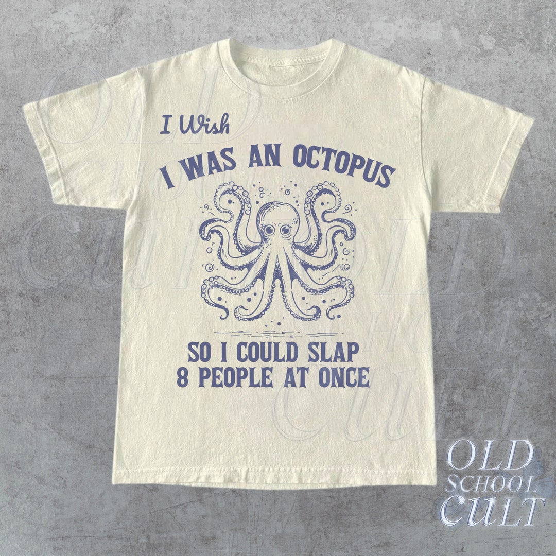 Wish I Was an Octopus so I Could Slap 8 People at Once Retro T-shirt ...