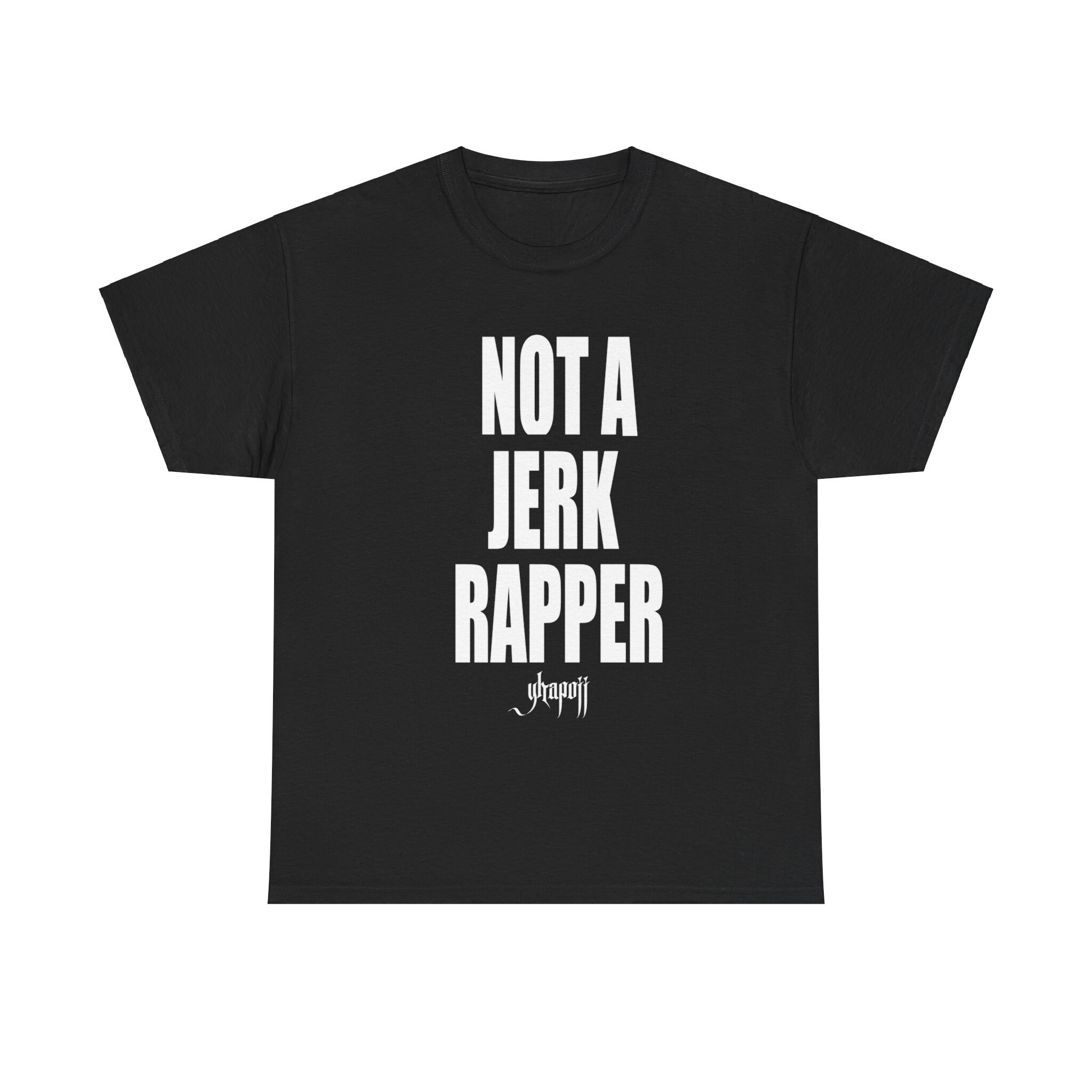 Yhapojj NOT a JERK RAPPER Shirt, Underground, Jerk, Hoodtrap, Nettspend ...
