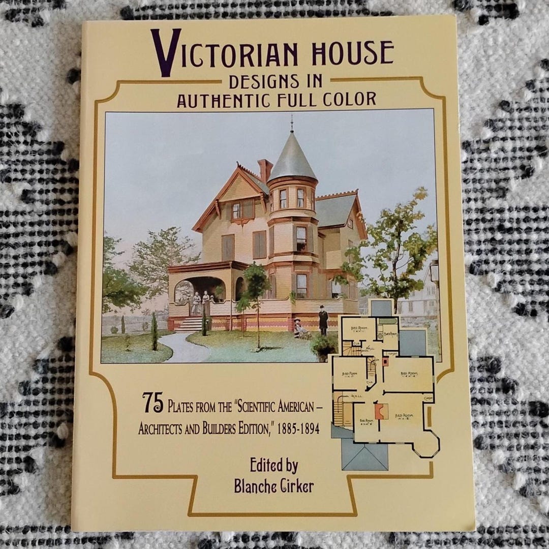 Victorian House Designs in Authentic Full Color, Edited by Blanche ...