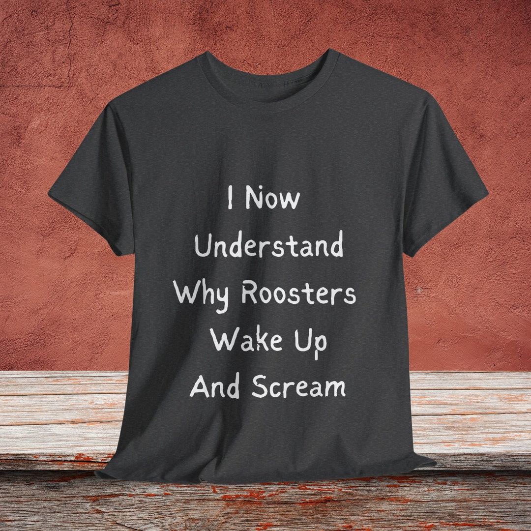 Funny Chicken Tee, Rooster Shirt, Farm Life Tshirt, I Now Understand ...