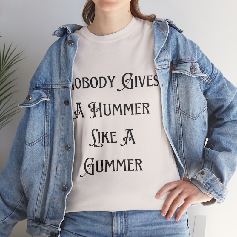Funny Suggestive Graphic Tee, Nobody Gives A Hummer Like A Gummer ...