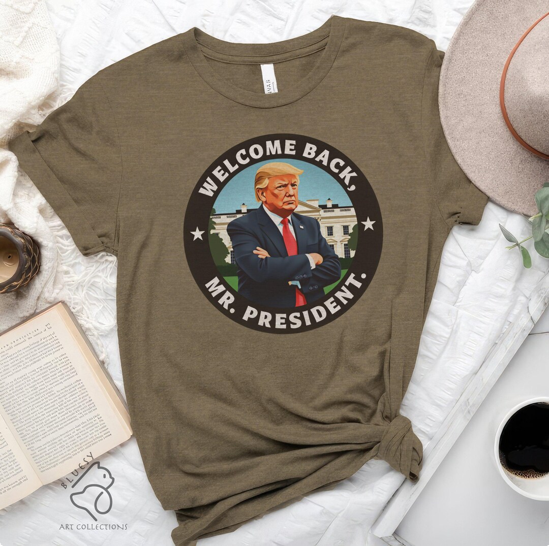 Welcome Back Mr President T-shirt, Political Statement Graphic Tee ...