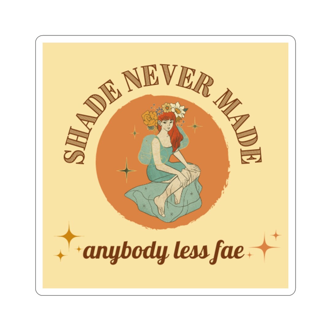 Fantasy Sticker shade Never Made Anybody Less Fae Fairy Decal, ACOTAR ...