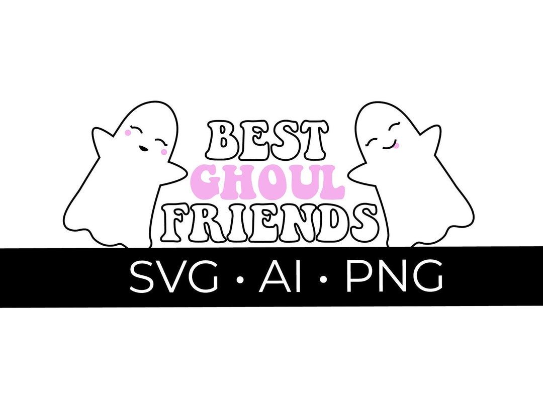 Best GHOUL Friends (svg, Ai, Png) - Etsy