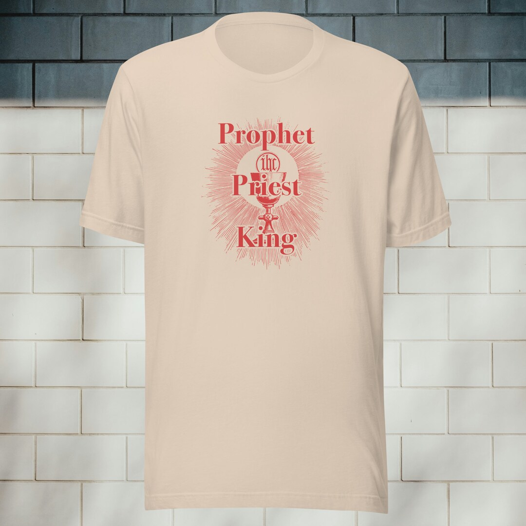 Prophet, Priest, & King Tee Traditional Catholic Men, Catholic Gifts ...