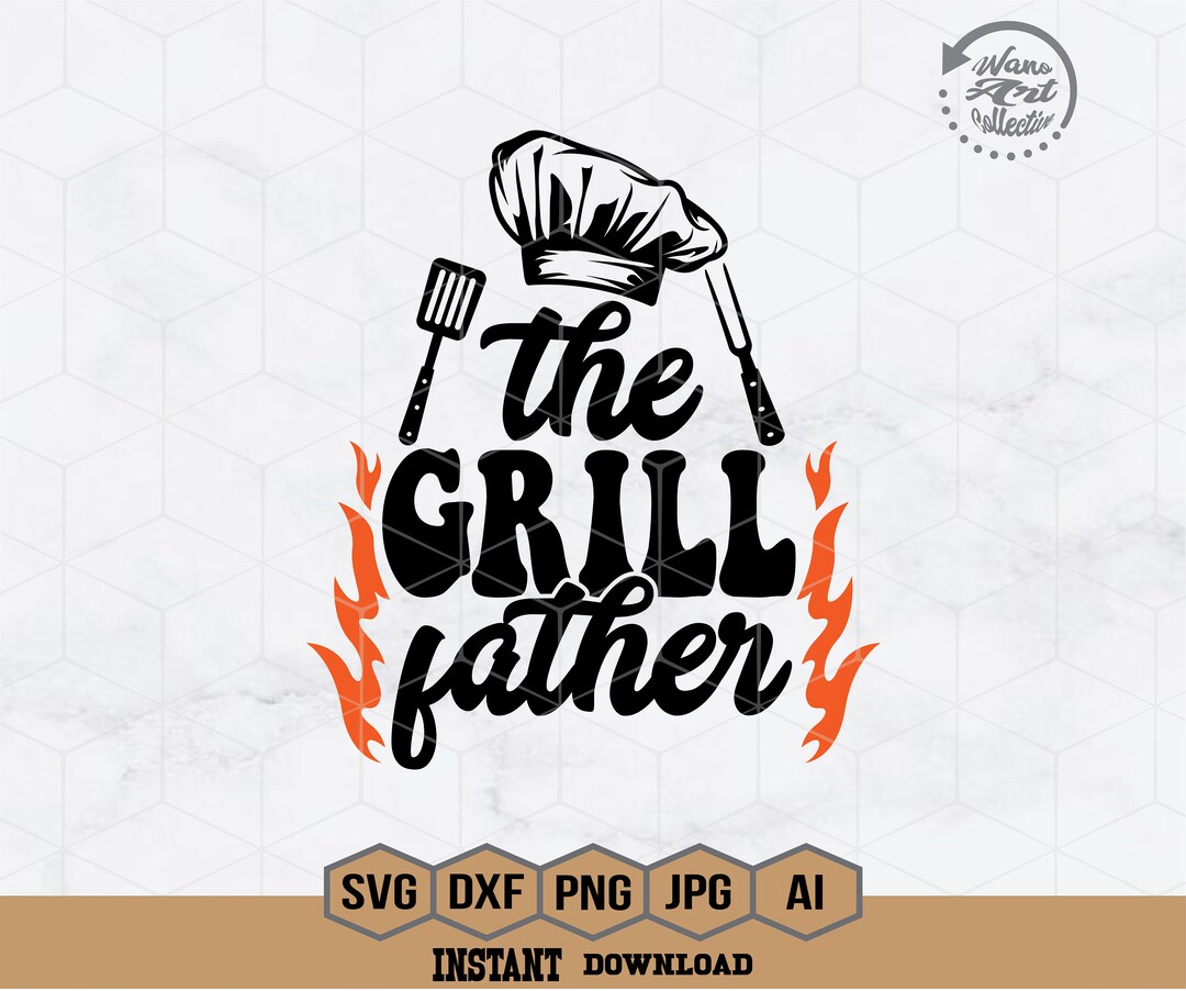 The Grill Father Svg | Grill Master Svg | Chef Svg | Happy Father's Day ...
