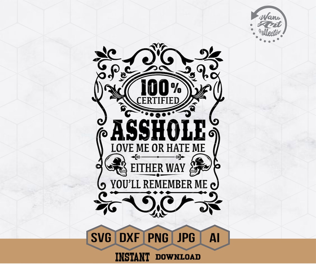 100 Certified Svg Asshole Svg Love Me Or Hate Me Svg T Shirt
