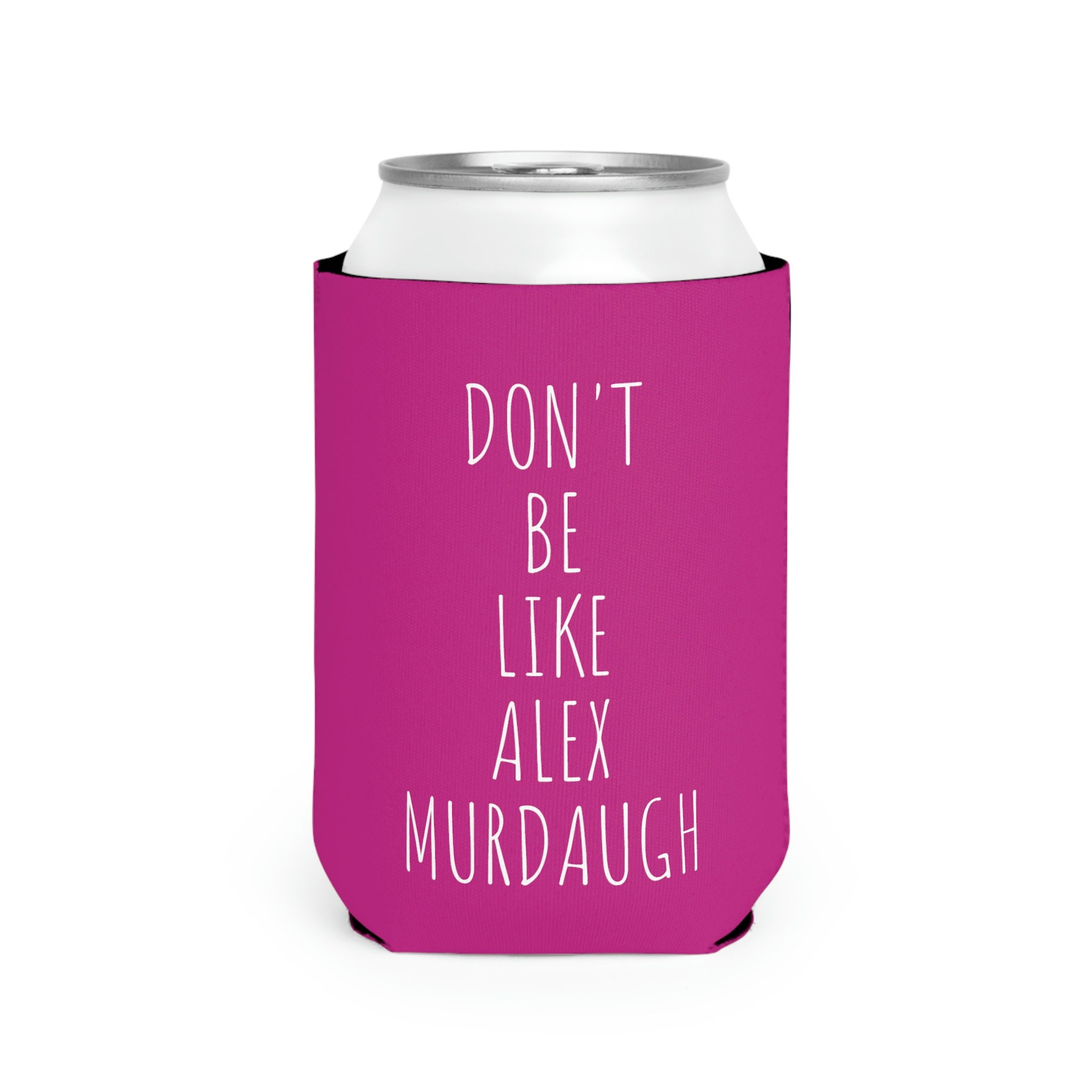 Don’t Be Like Alex Murdaugh | Murdaugh Trial | Koozie | Can Cooler ...