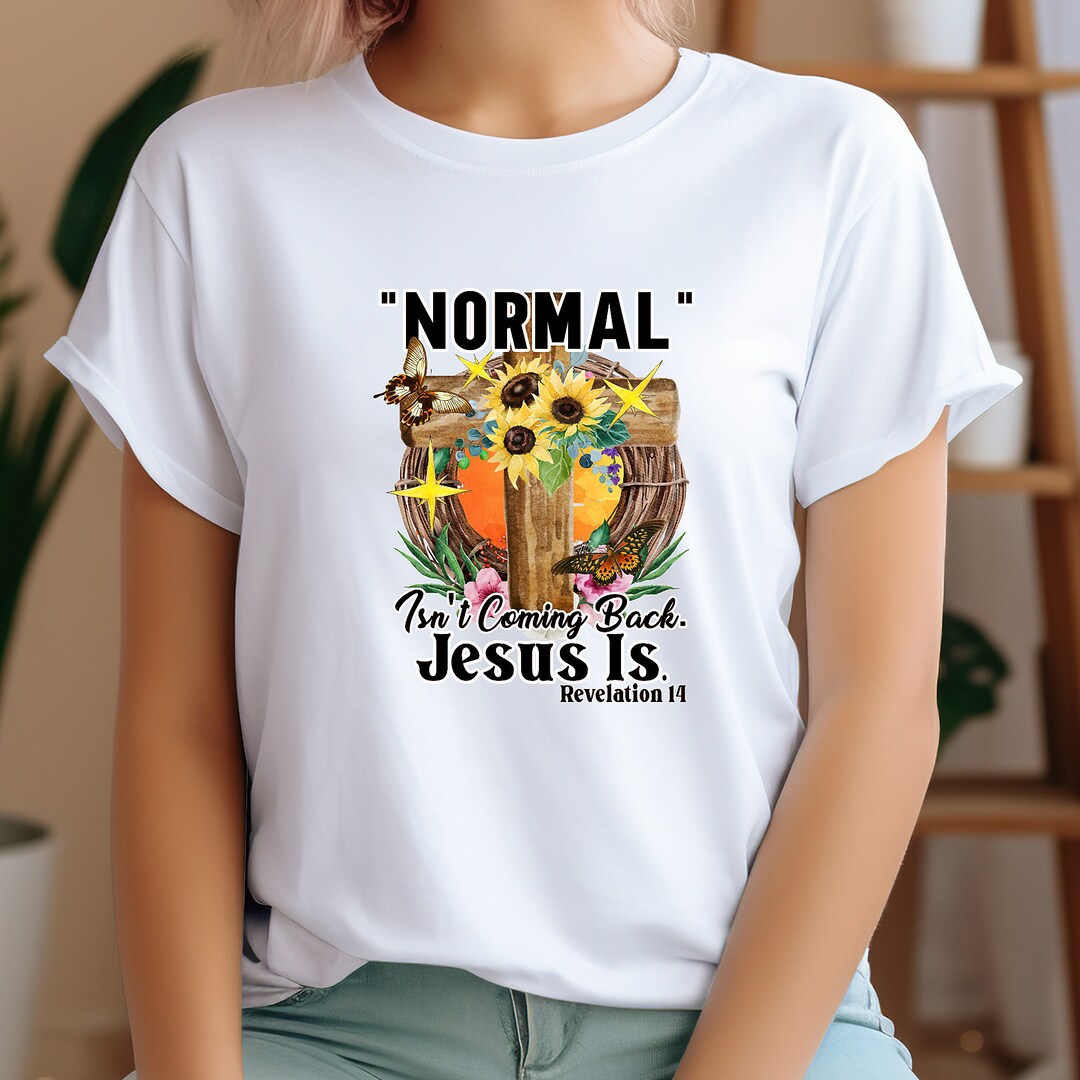 Normal Isn't Coming Back Jesus is Unisex Women Men Christian T Shirt ...