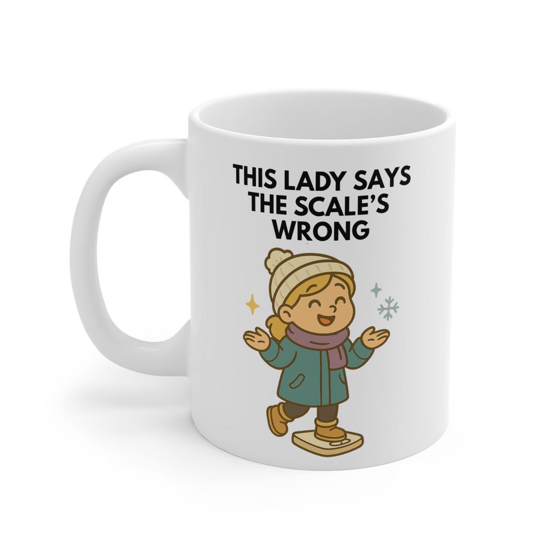 This Lady Says the Scale’s Wrong Mug – Funny 11oz Ceramic Coffee Cup - Etsy