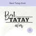 Best Tatay Ever Svg | Digital Download | Filipino Dad | Happy Father's ...