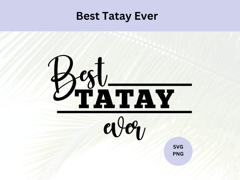 Best Tatay Ever Svg | Digital Download | Filipino Dad | Happy Father's ...