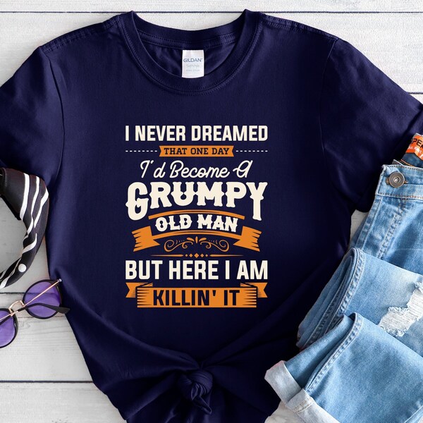 I Never Dreamed That One Day Id Become a Grumpy Old Man Svg - Etsy