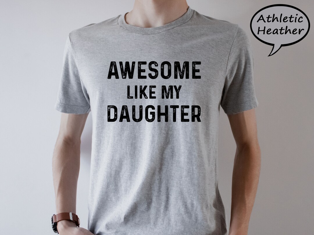 Awesome Like My Daughter Shirt, Funny Shirt for Men, Gift Tee for Fathers Day, Gift Shirt From ...
