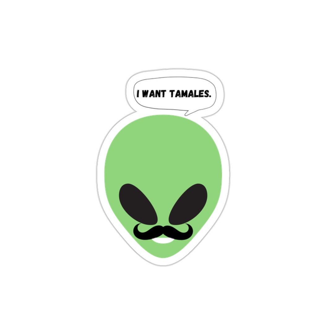 I Want Tamales Alien Die-cut Sticker / Bumper Sticker - Etsy