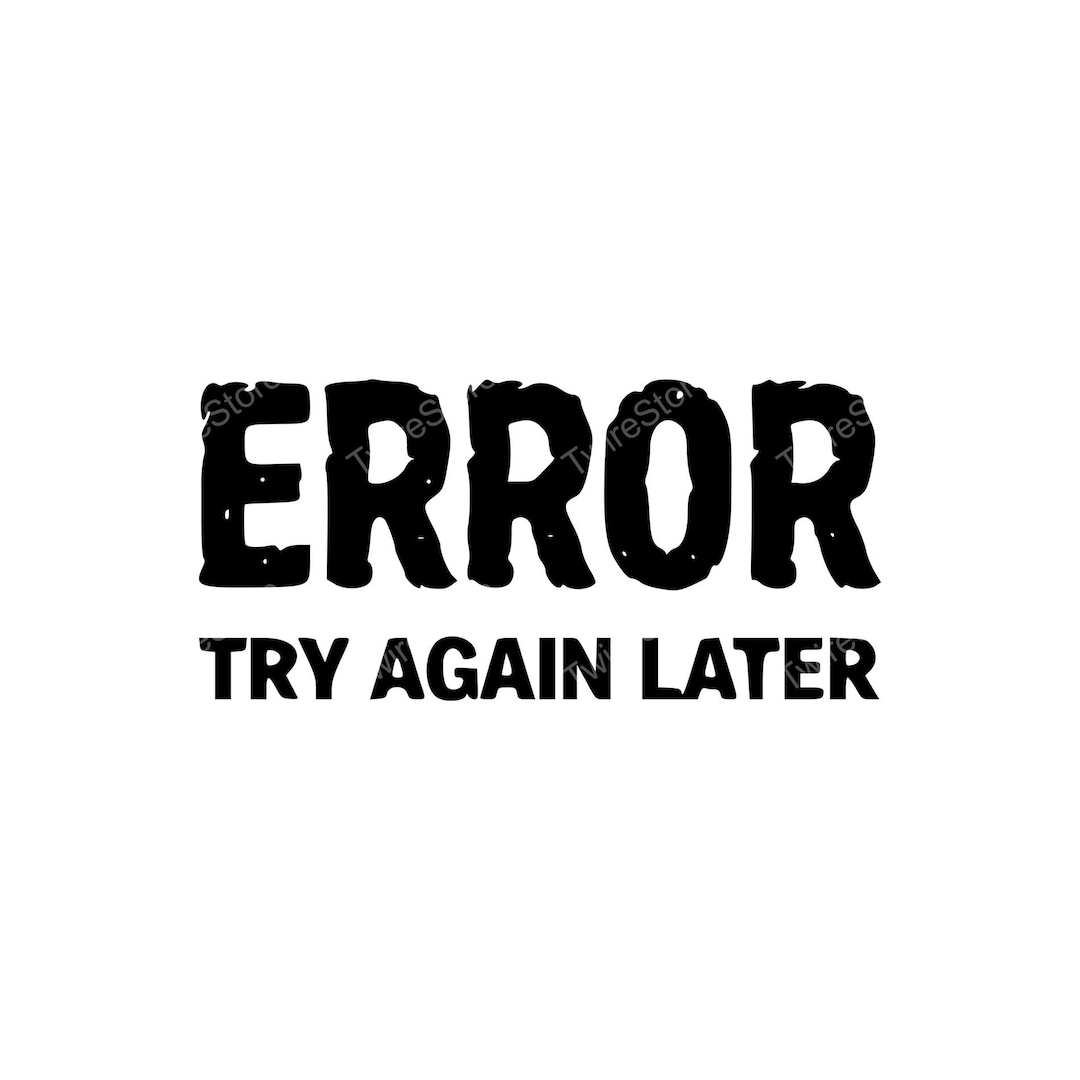 Error Try Again Later Silhouette SVG PNG JPG | Digital Design for ...