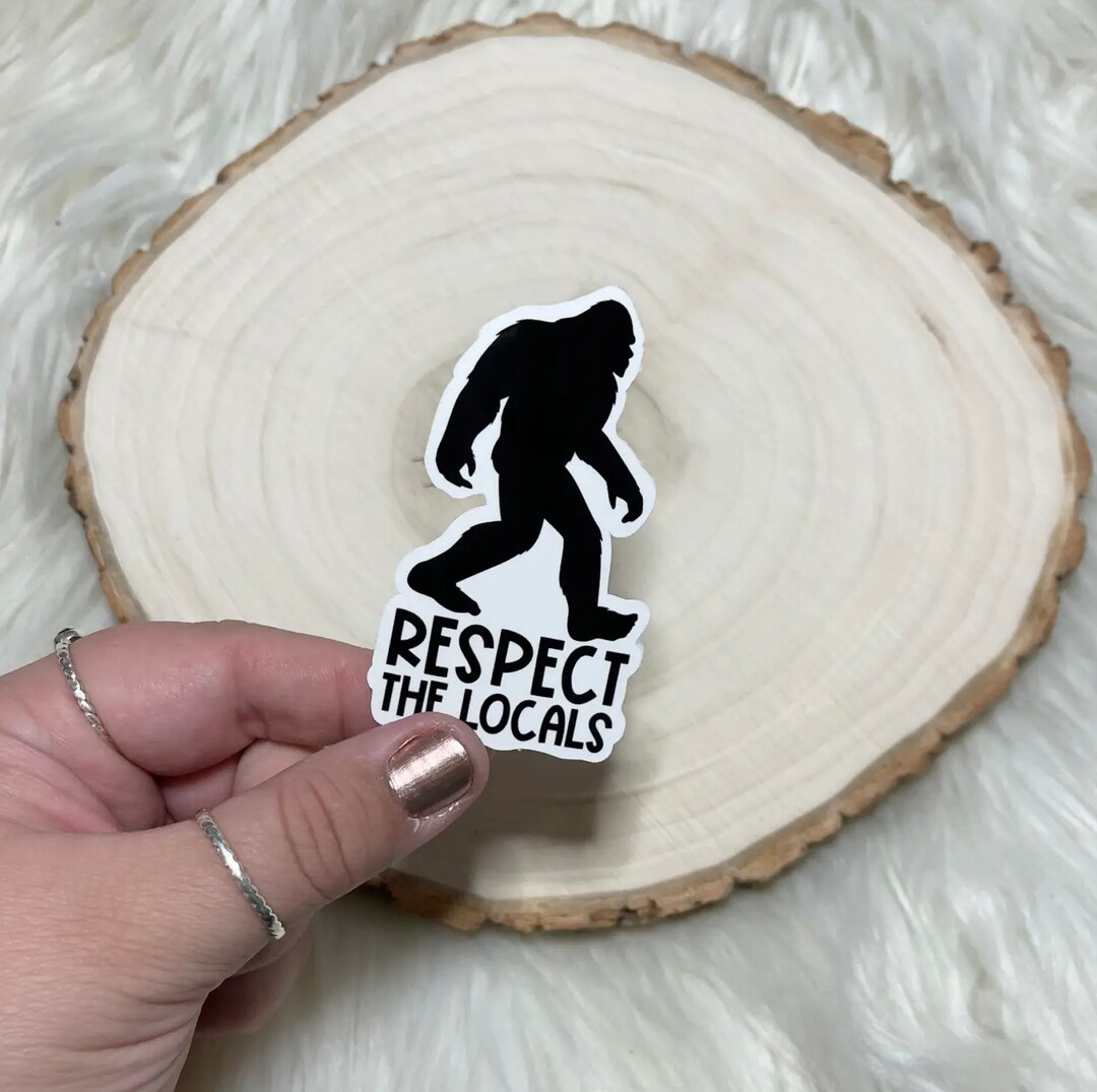 Respect the Locals Sasquatch Sticker Sasquatch Sticker Bigfoot Sticker ...