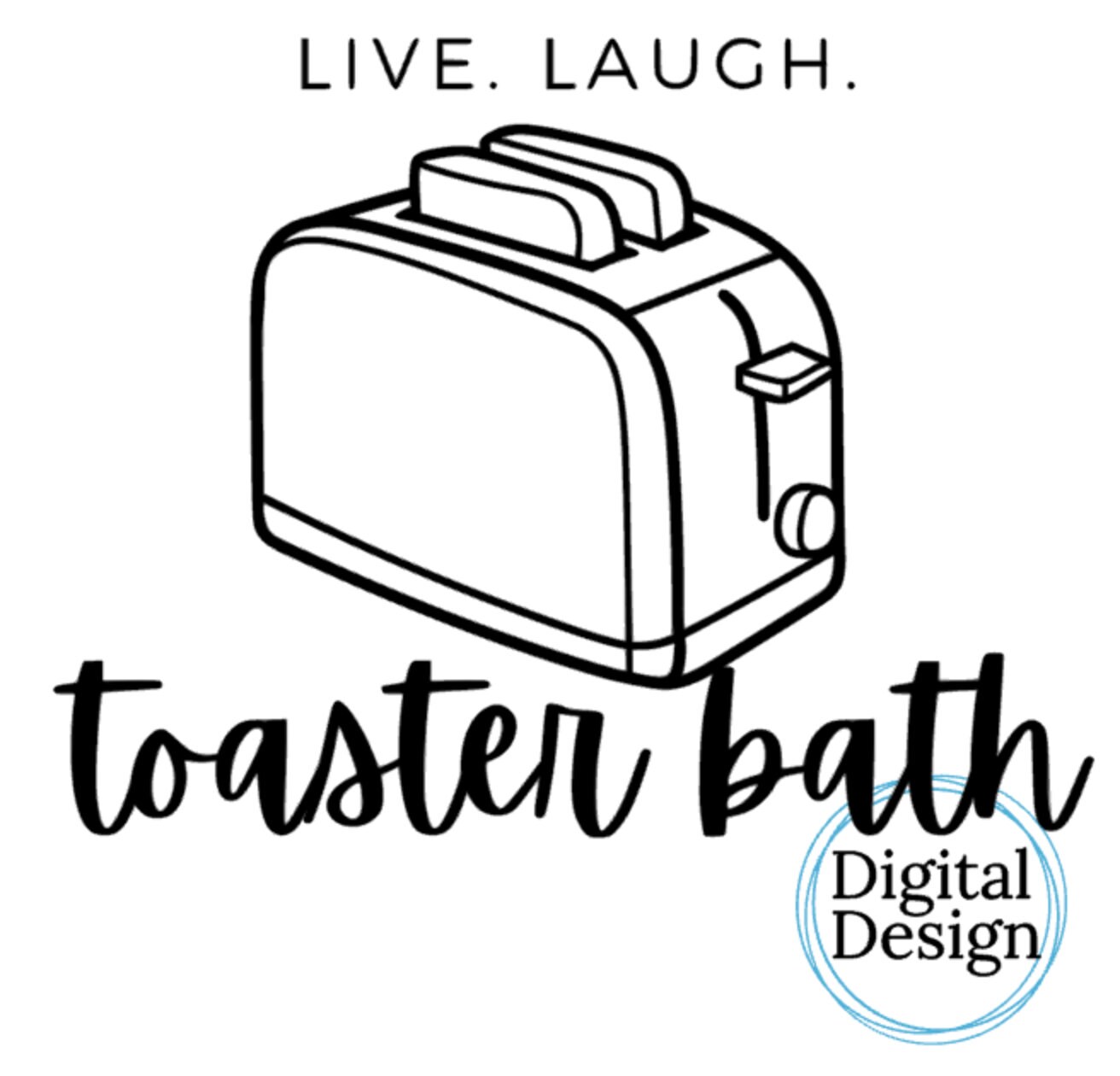 Live Laugh Toaster Bath Funny PNG File, Funny Digital Download, Toaster ...