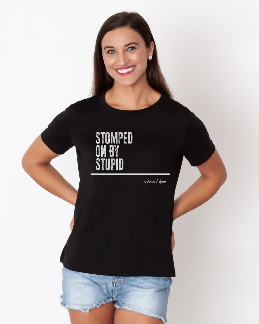 Stomped on by Stupid, Womens Shirt, Funny Shirt, Sarcastic Shirt, T ...