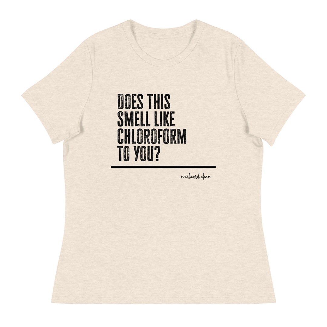 Does This Smell Like Chloroform to You Womens Shirt Funny - Etsy