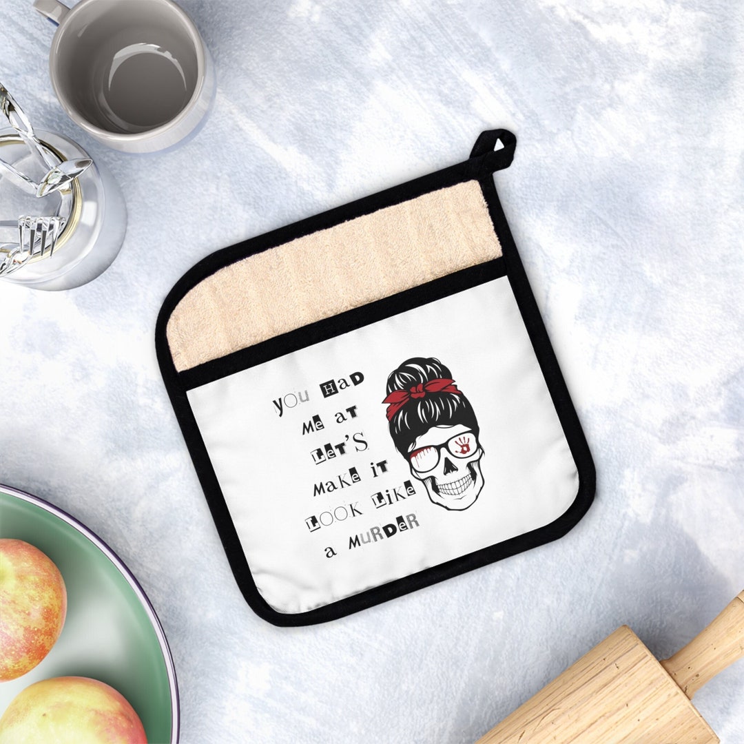 You Had Me at Let's Make It Look Like A Murder Pot Holder With Pocket ...