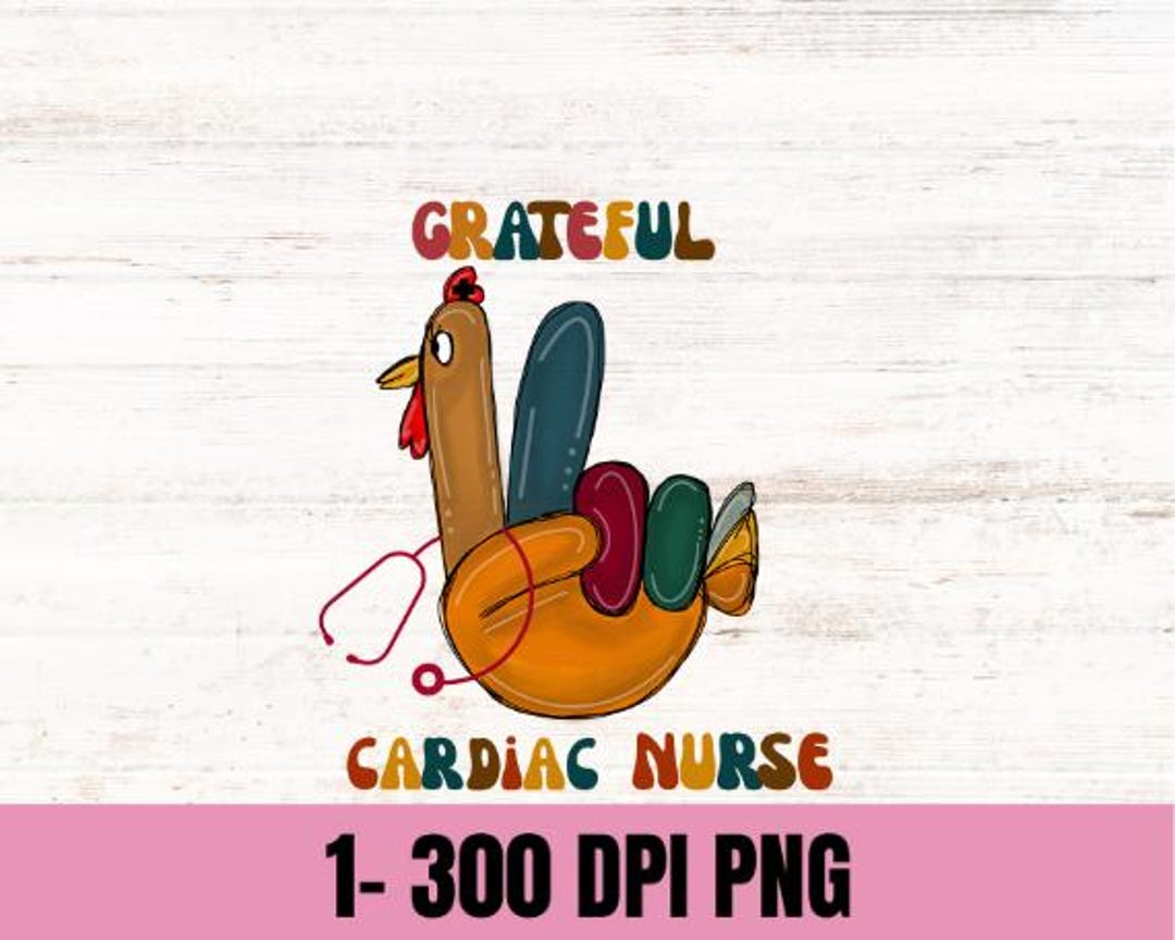 Thanksgiving Cardiac Nurse PNG, Grateful Turkey Cardiac Crew, Grateful ...