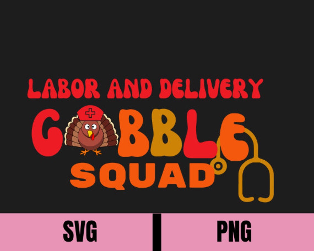 Thanksgiving Nurse SVG PNG, Gobble Squad Labor and Delivery Nurse ...
