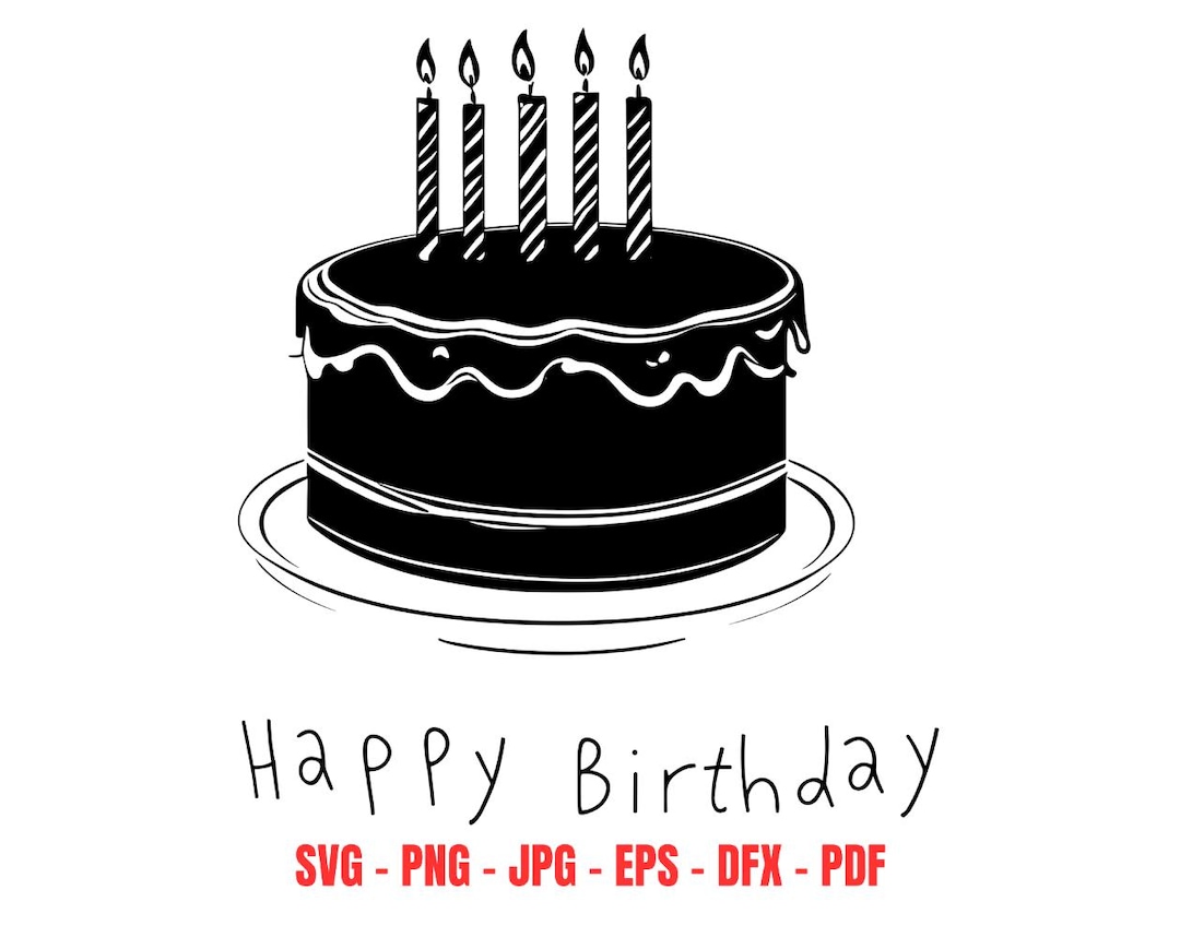 Birthday Cake Svg Cut File Happy Birthday Cake Clipart Cake Silhouette ...