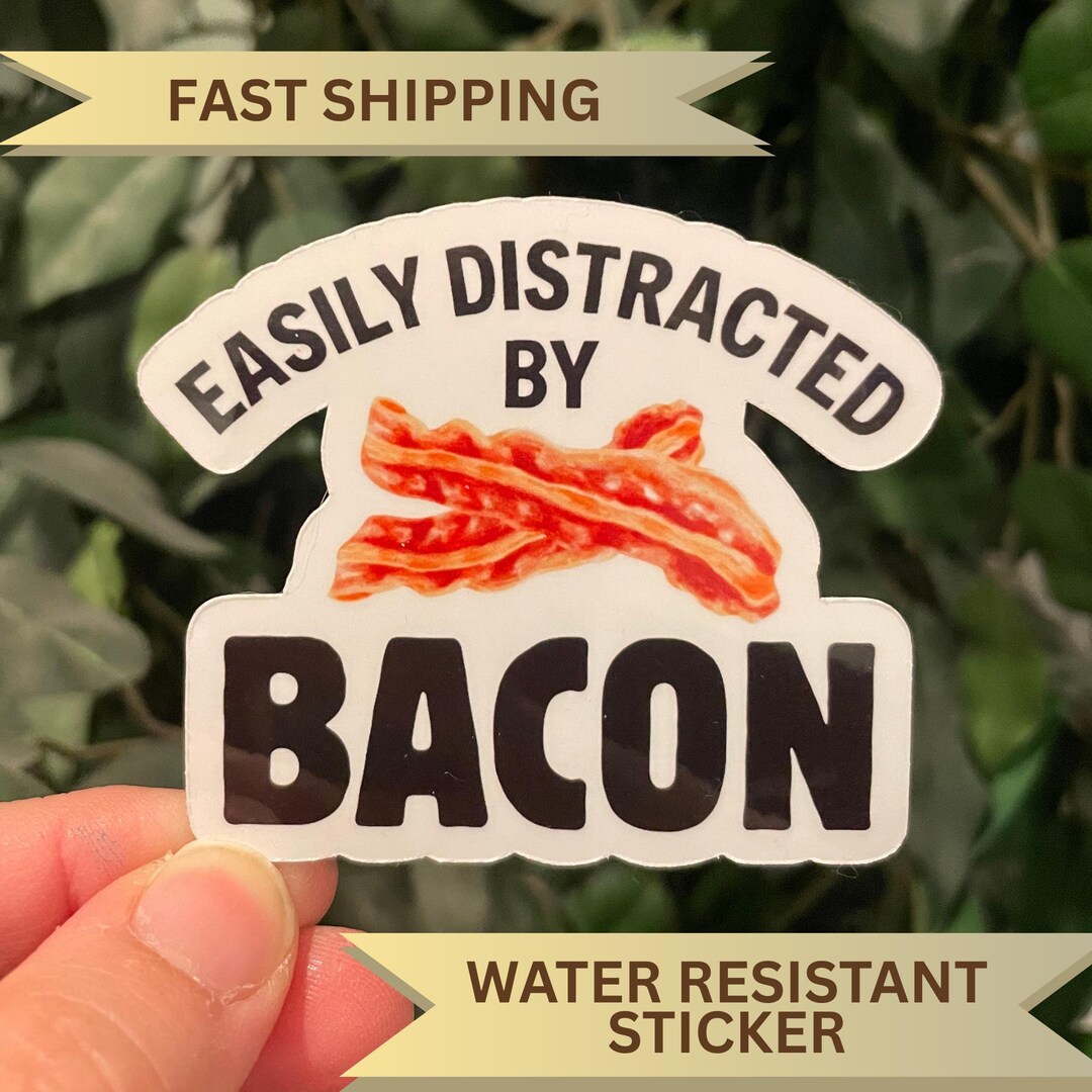 Easily Distracted by Bacon Vinyl Sticker, Funny Bacon Decal, Bacon ...